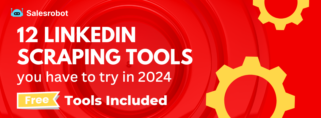12 LinkedIn Scraping Tools You Have To Try in 2024 [FREE tools included]
